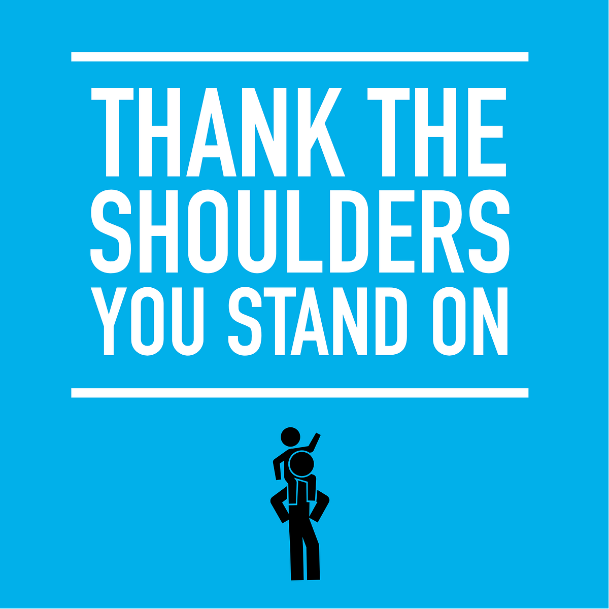 Thank the Shoulders You Stand On. My late friend and mentor Jan was a ...