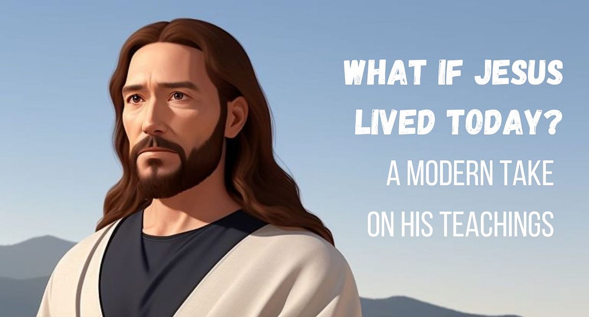 What If Jesus Lived Today? A Modern Take on His Teachings | by Sofia ...