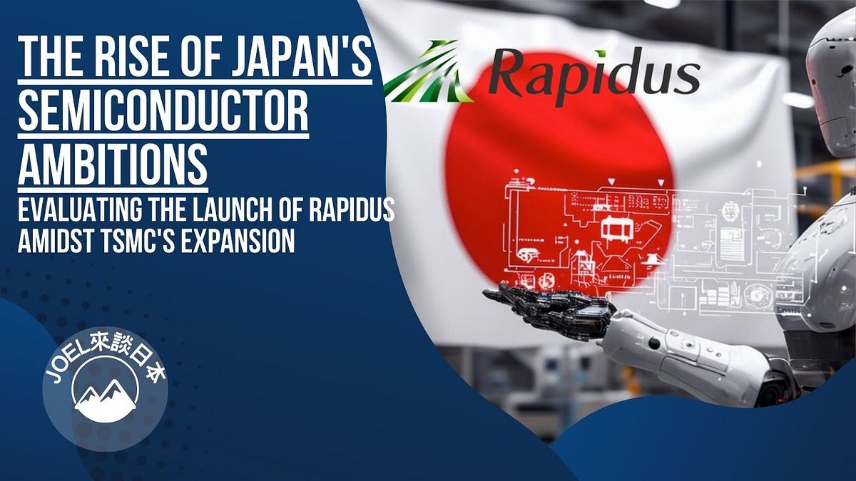The Rise of Japan’s Semiconductor Ambitions: Evaluating the Launch of Rapidus Amidst TSMC’s ...
