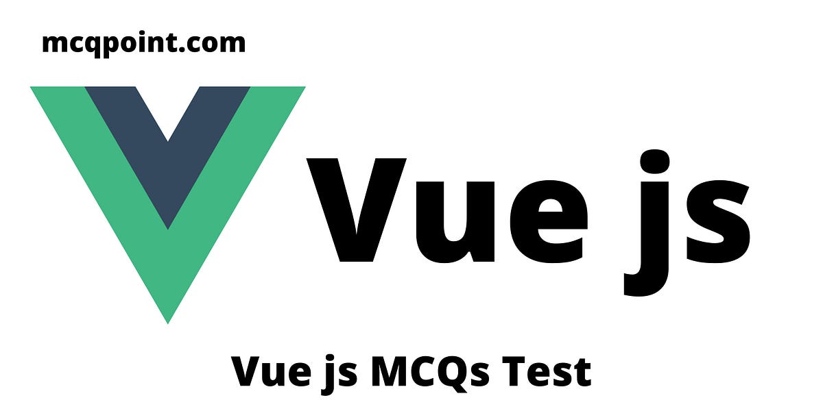 Top 50+ Vue js MCQ Test and Online Quiz — MCQPoint | by Yashu Rai | Medium