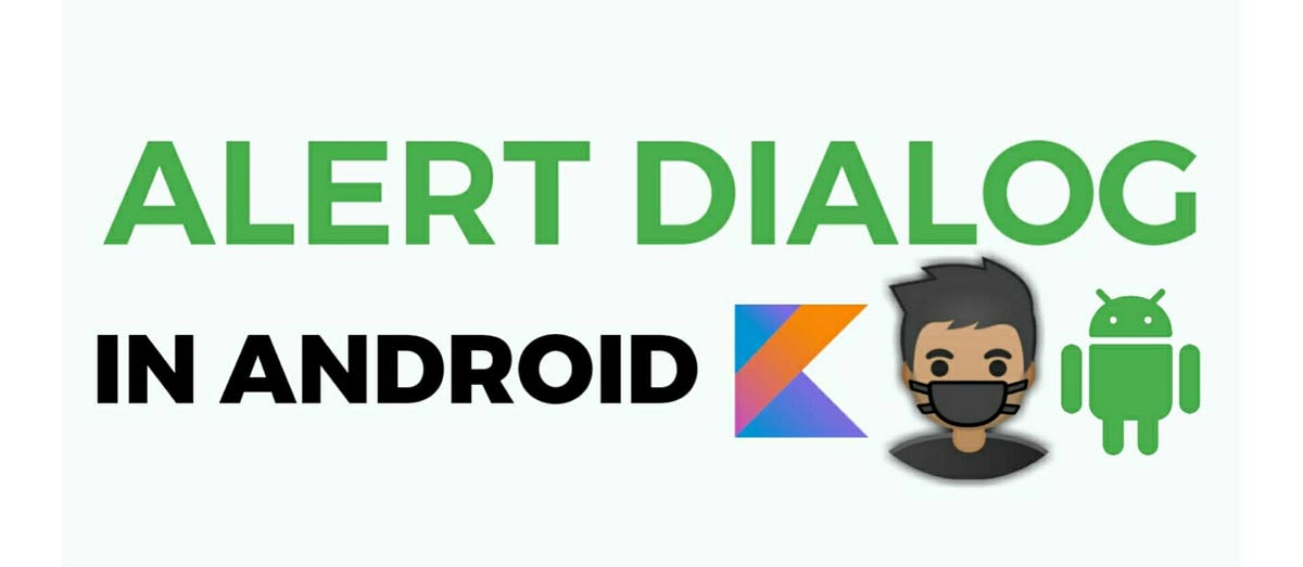 Alert Dialog in Android. You would have noticed that when our… | by ...