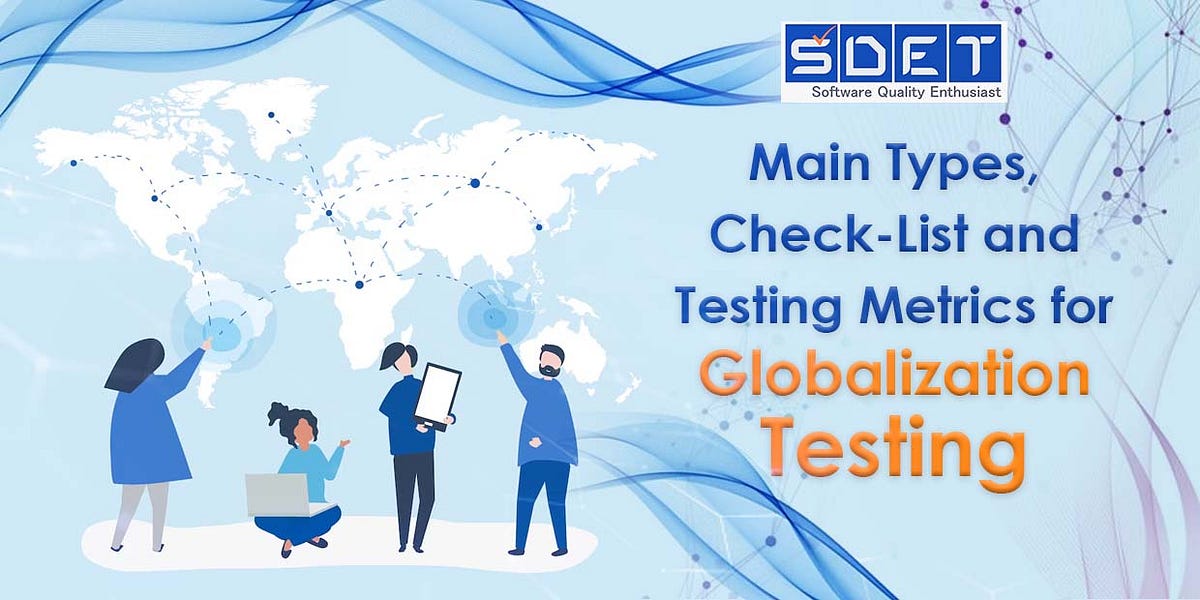 Main Types Check List And Testing Metrics For Globalization Testing By Sdet Tech Medium