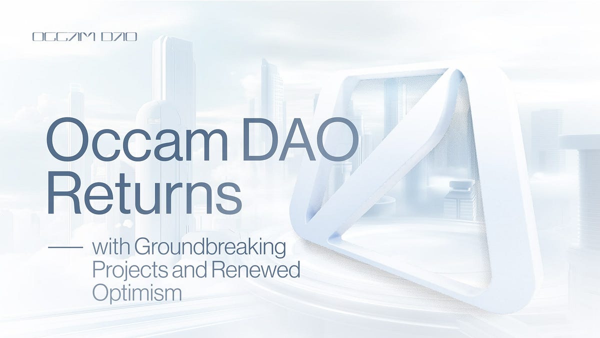 OccamDAO Returns with Groundbreaking Projects and Renewed Optimism | by ...