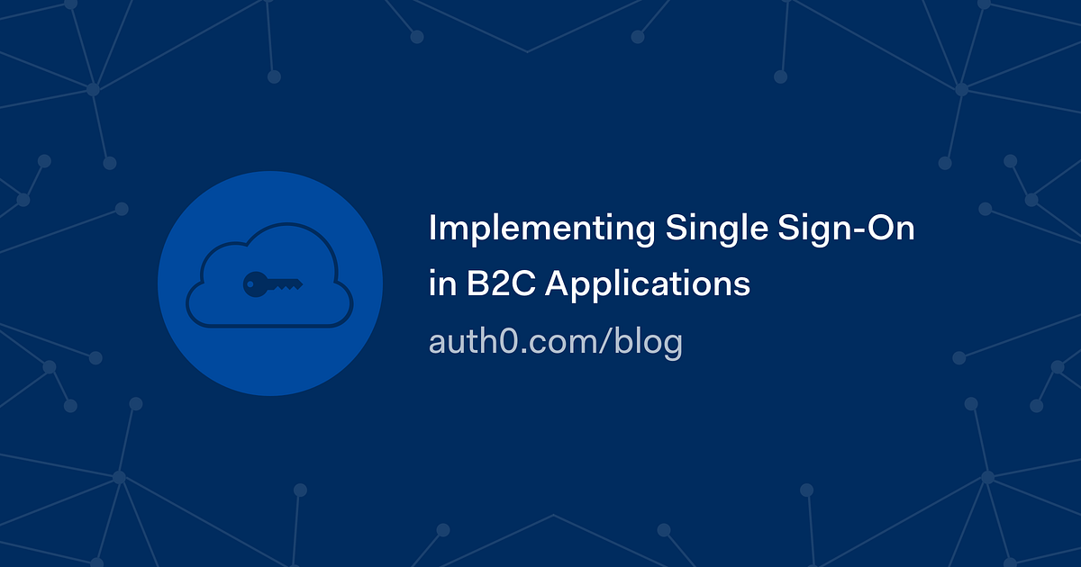 Implementing Single Sign-On in B2C Applications | by Auth0 | Medium