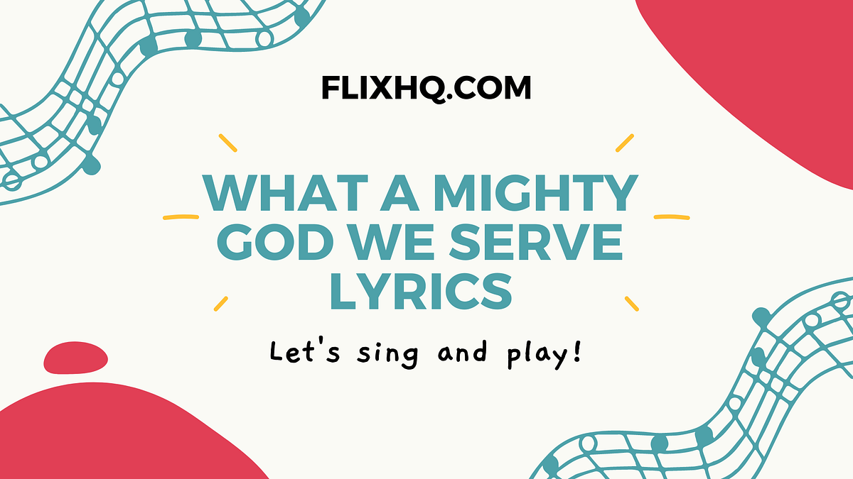 What a Mighty God We Serve Lyrics | by FLIXHQ | Mar, 2024 | Medium