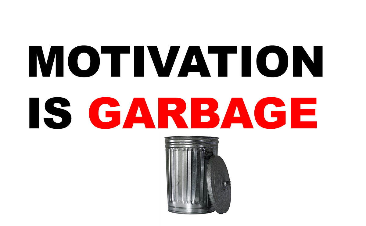 motivation is garbage and why it is .. | by 1 min Daily by Ahkar | Medium