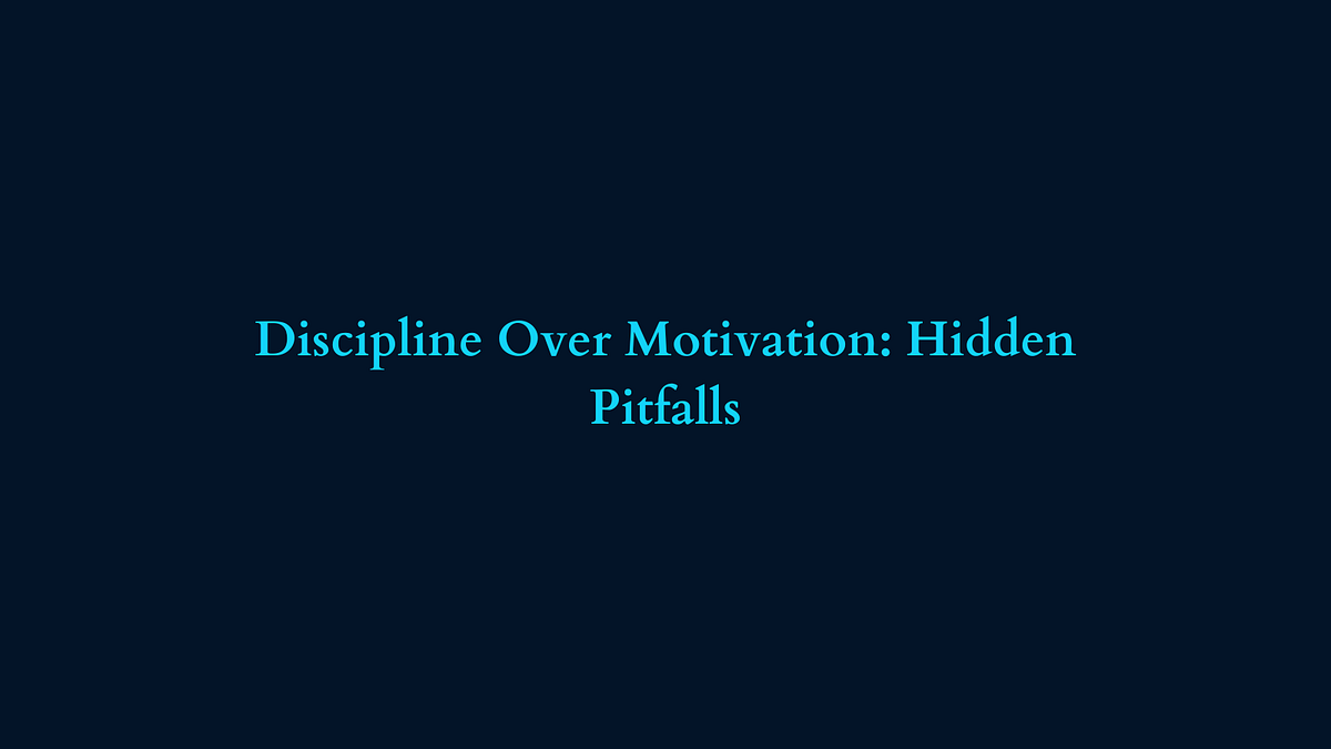 Discipline Over Motivation: Hidden Pitfalls | by Gen. Paul | Medium