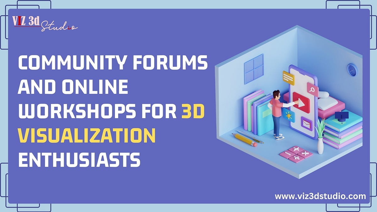 Community Forums and Online Workshops for 3D Visualization Enthusiasts ...
