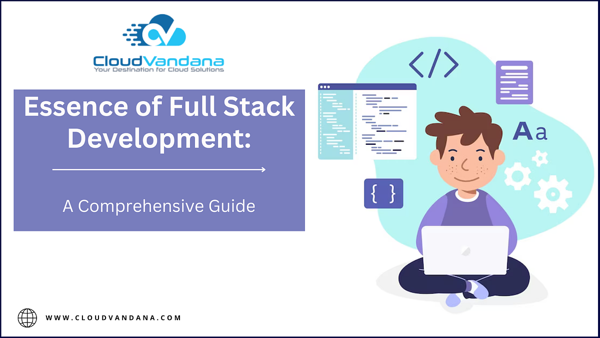 Essence of Full Stack Development: A Comprehensive Guide | by ...