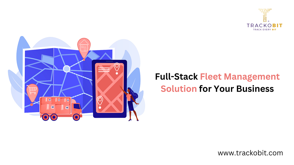 Full-Stack Fleet Management Solution for Your Business | by Trackobit ...