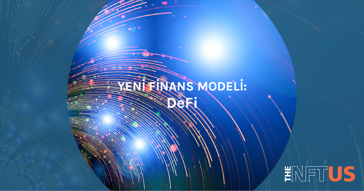 YENİ FİNANS MODELİ: DeFi. DeFi, Merkeziyetsiz Finans kavramının… | by thenftusblog | Medium