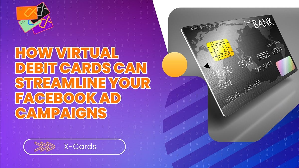 How Virtual Debit Cards Can Streamline Your Facebook Ad Campaigns | by ...