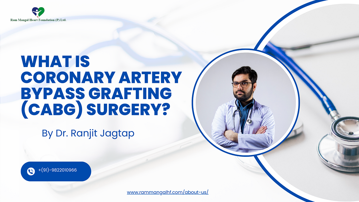 What is Coronary Artery Bypass Grafting (CABG) Surgery? — Dr. Ranjit ...