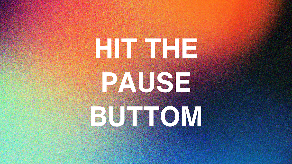 Hit The Pause Button. Hit The Pause Button | by Rushab Kamdar | May ...