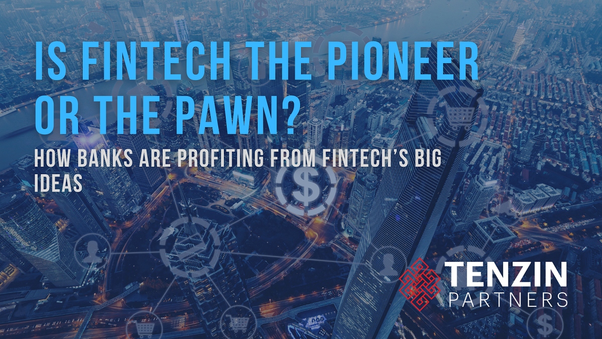Is Fintech the Pioneer — or the Pawn? How Banks Are Profiting from ...