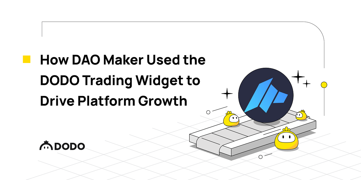 How DAO Maker Used the DODO Trading Widget to Drive Platform Growth ...