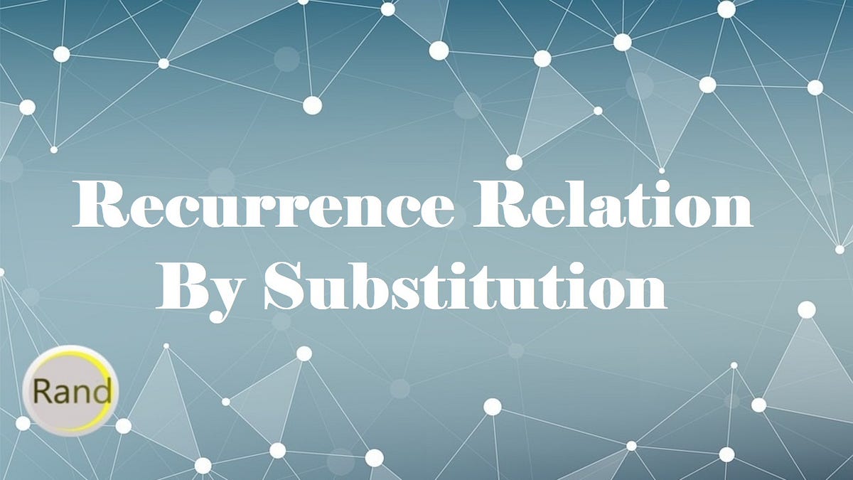Solve Recurrence Relation Using Iteration Substitution Method By Randerson112358 Medium