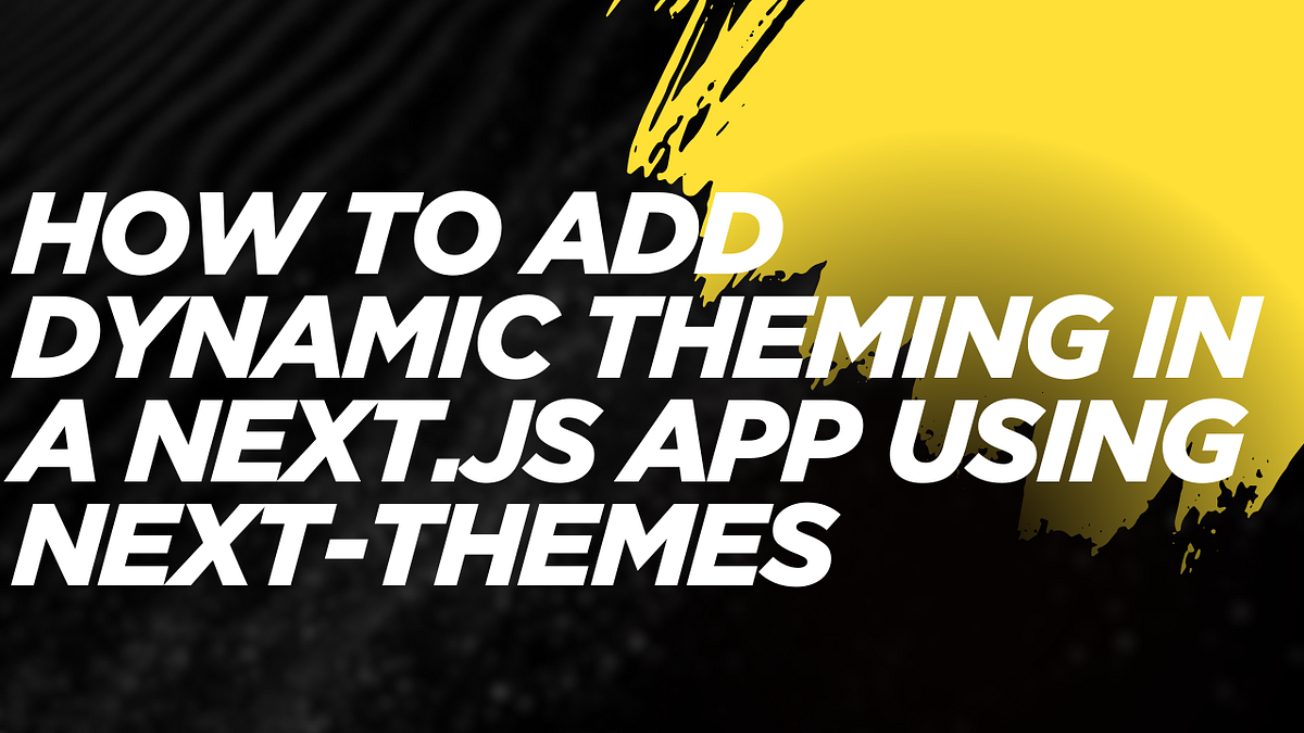 How to Add Dynamic Theming in a Next.js App using next-themes | by rince mathew | Medium