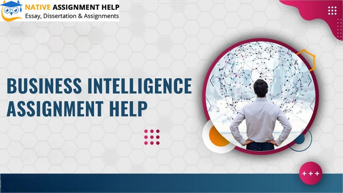 Business Intelligence Assignment Help UK: Unleashing the Power of Native Assignment Help | by ...