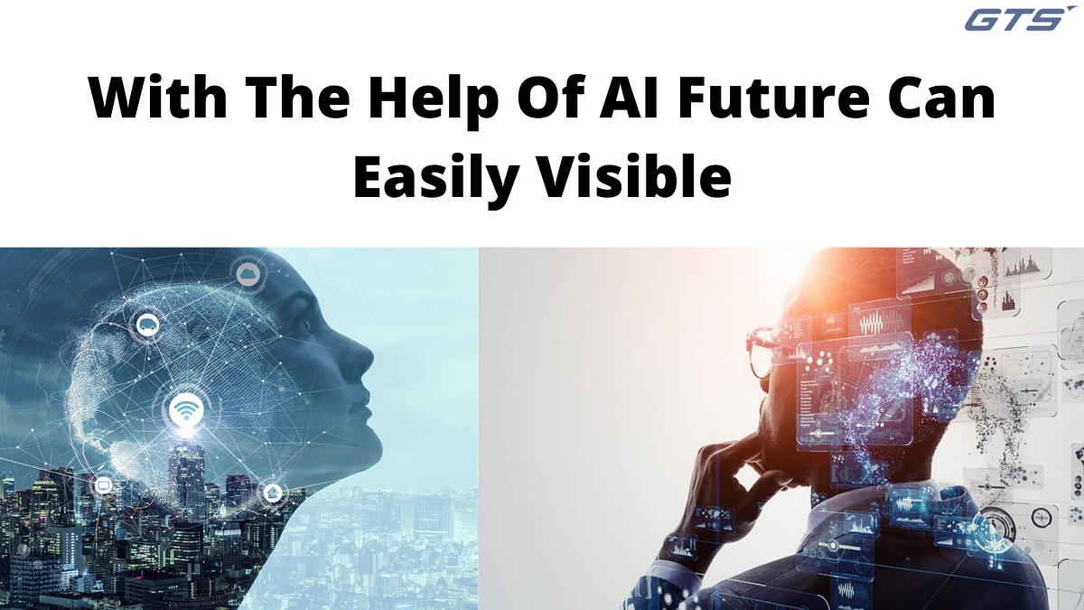 How Future Can Easily Be Visible Through AI | by Gtssidata4 | Medium