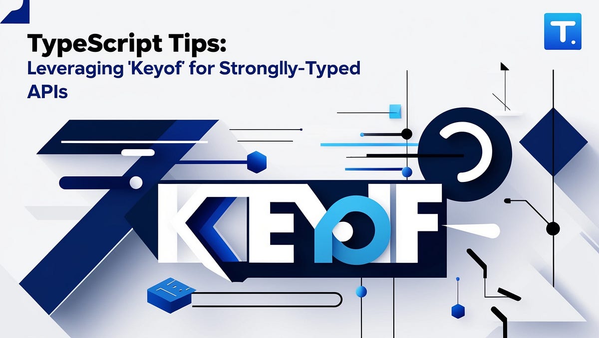 Typescript Tips Leveraging Keyof For Strongly Typed Apis