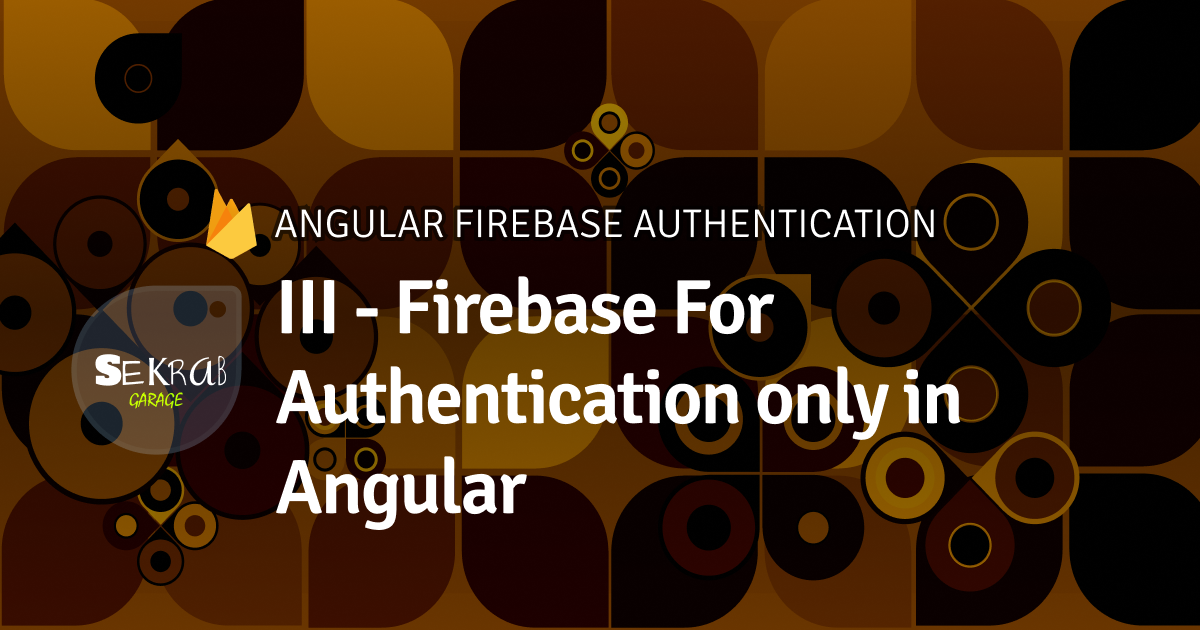 III — Firebase For Authentication only in Angular | by Ayyash Ayyash | Medium