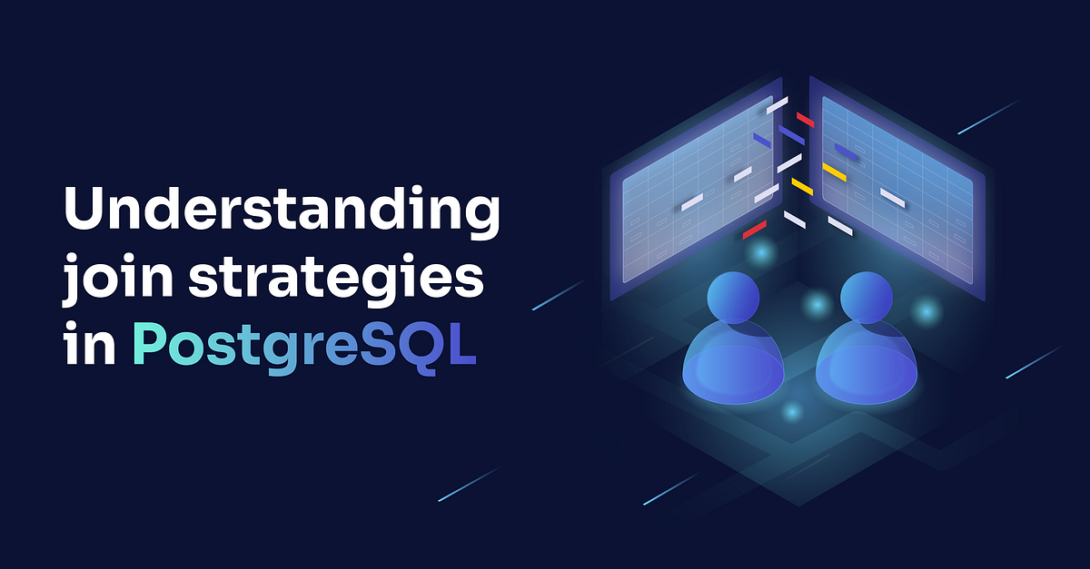 Understanding Join Strategies in PostgreSQL | by Adam Furmanek | Stackademic