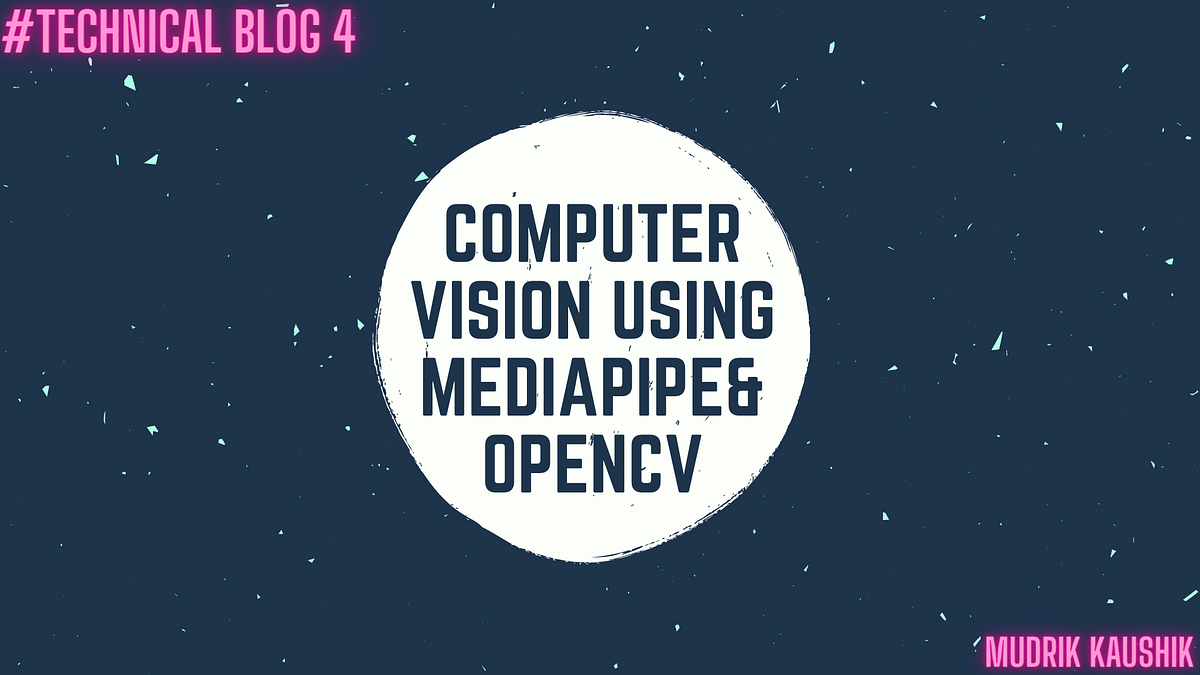Computer Vision using Mediapipe. 💻What do we understand by Computer… | by Mudrik Kaushik | Geek ...