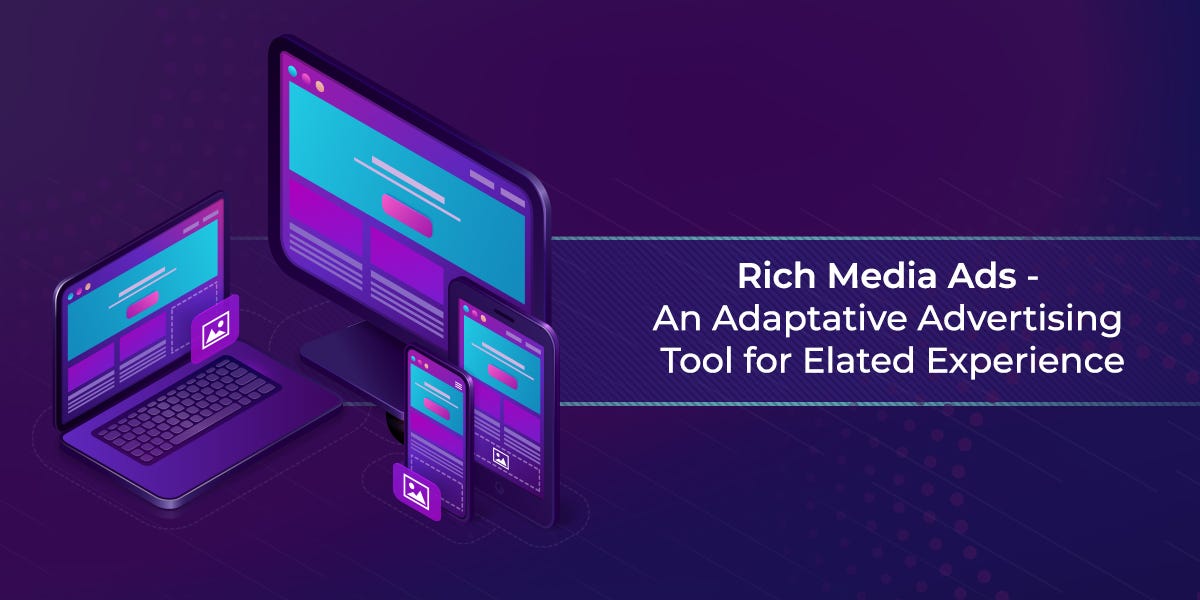 Rich Media Ads — An Adaptative Advertising Tool for Elated Experience ...