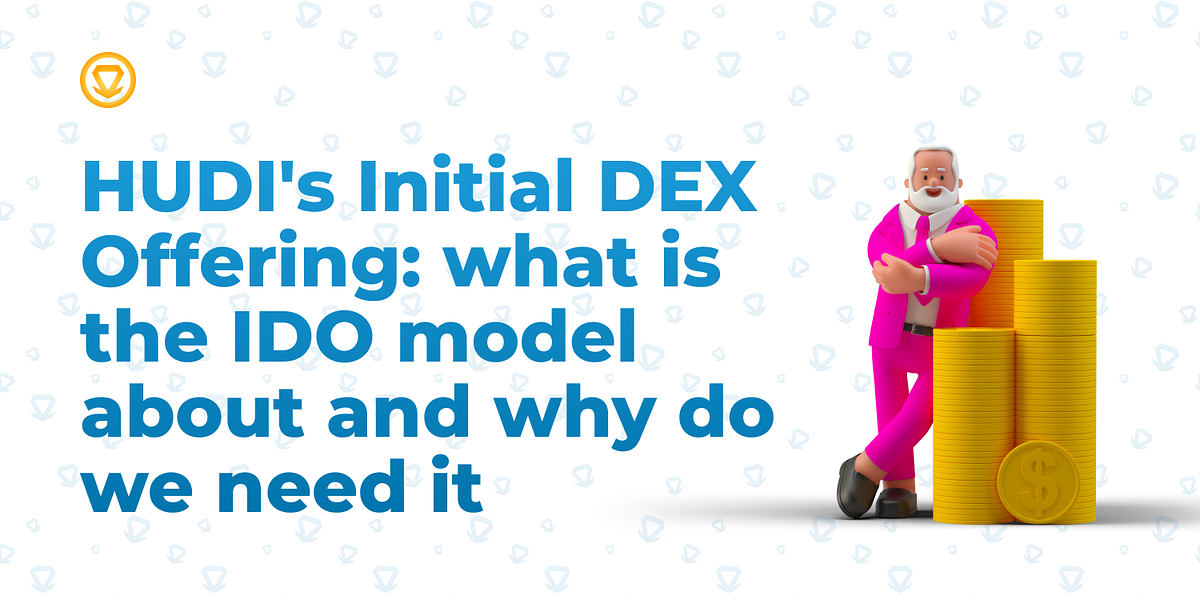 HUDI’s Initial DEX Offering: what is the IDO model about and why do we ...