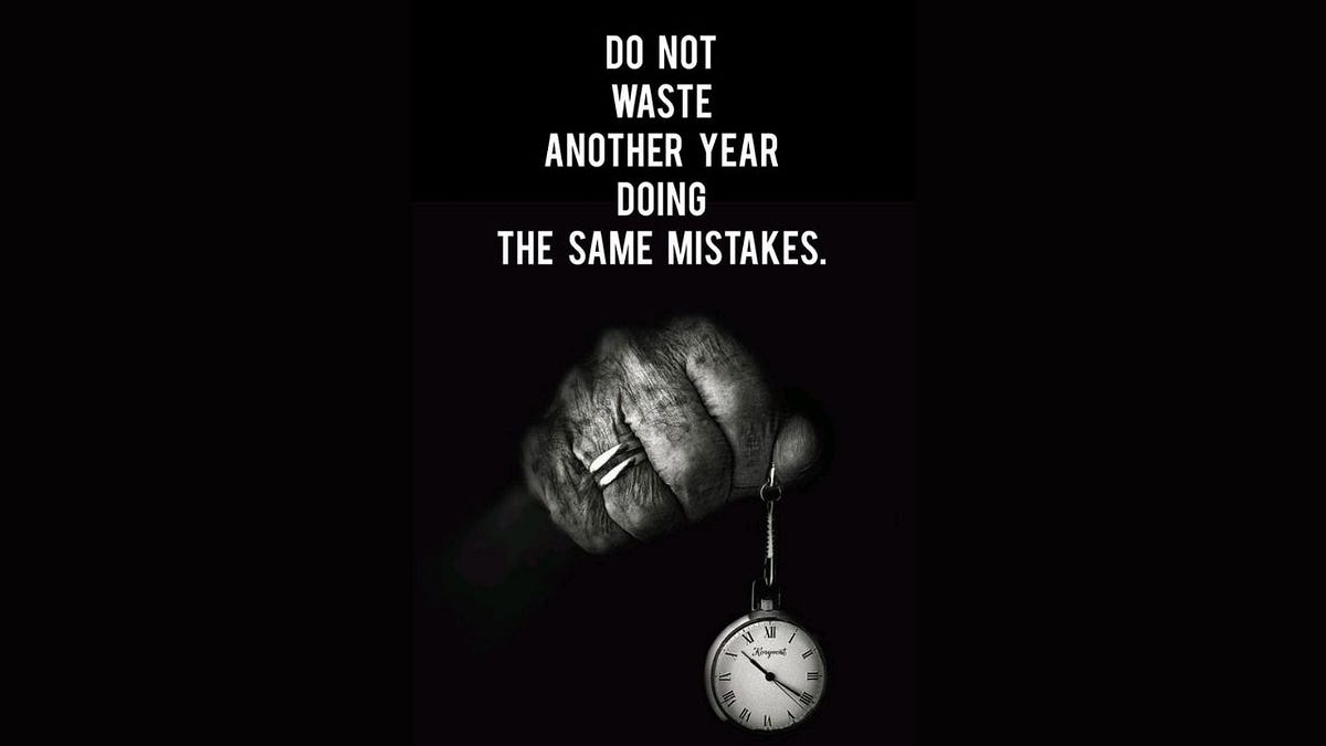 Do Not Waste Another Year Doing the Same Mistakes | by Mr. Anks | Medium