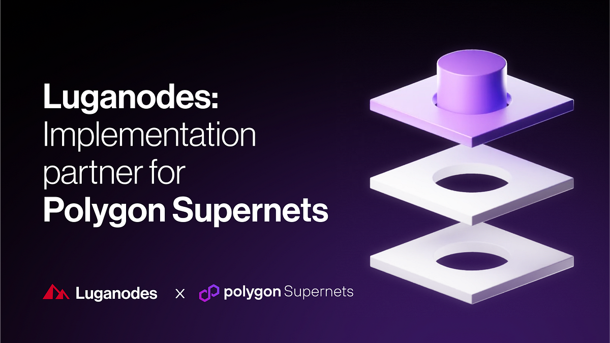 Luganodes Becomes Implementation Partner for Polygon Supernets | by Luganodes | Luganodes | Medium