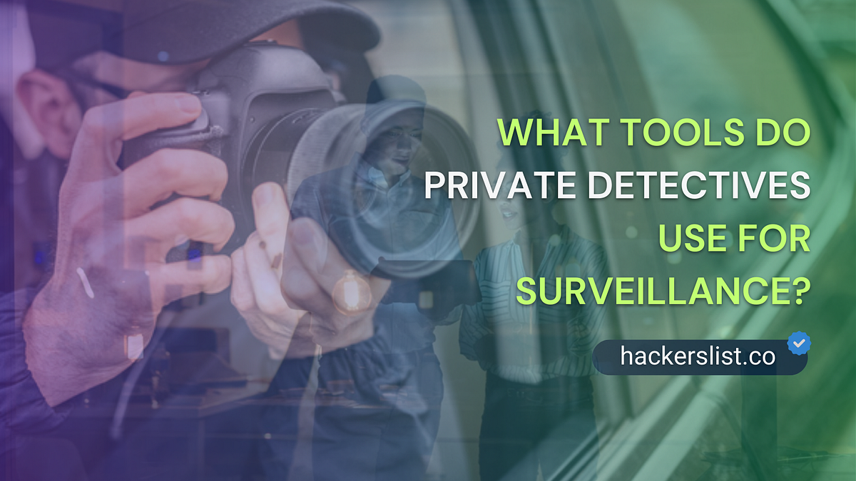 What Tools Do Private Detectives Use for Surveillance? | by Eunice J ...