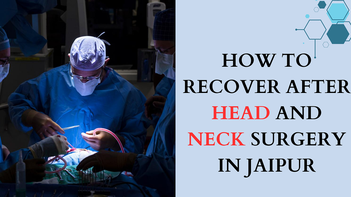 How To Recover After Head and Neck Surgery in Jaipur | by JaipurEnt ...