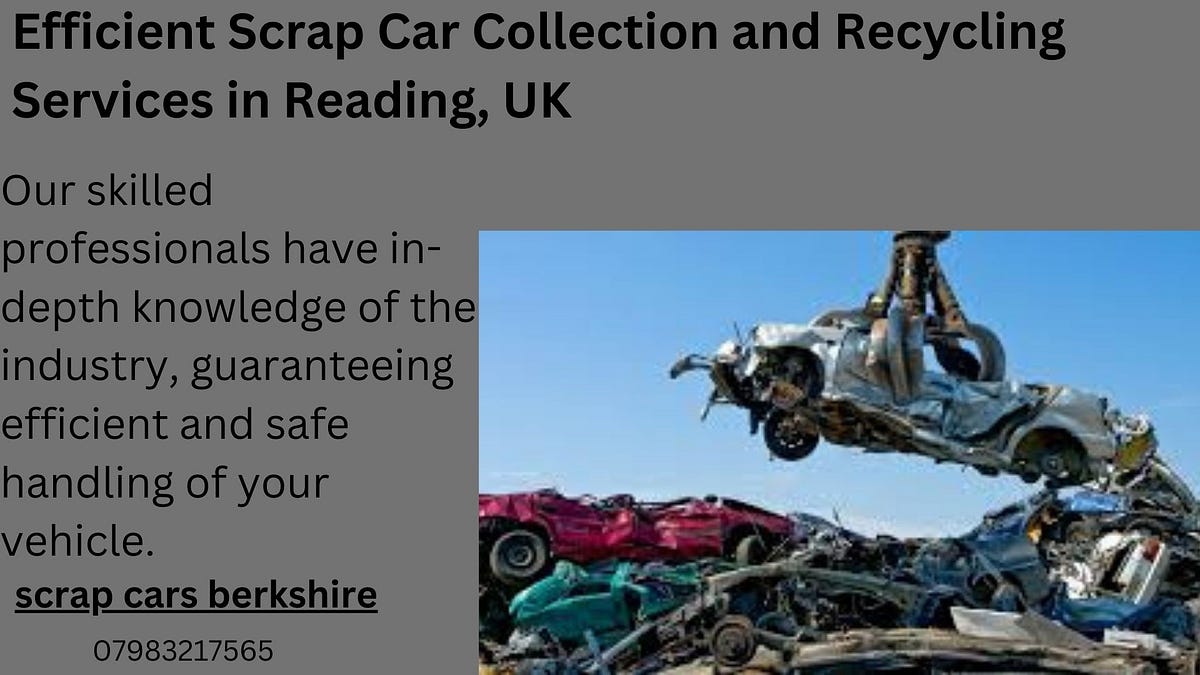 Efficient Scrap Car Collection and Recycling Services in Reading, UK ...