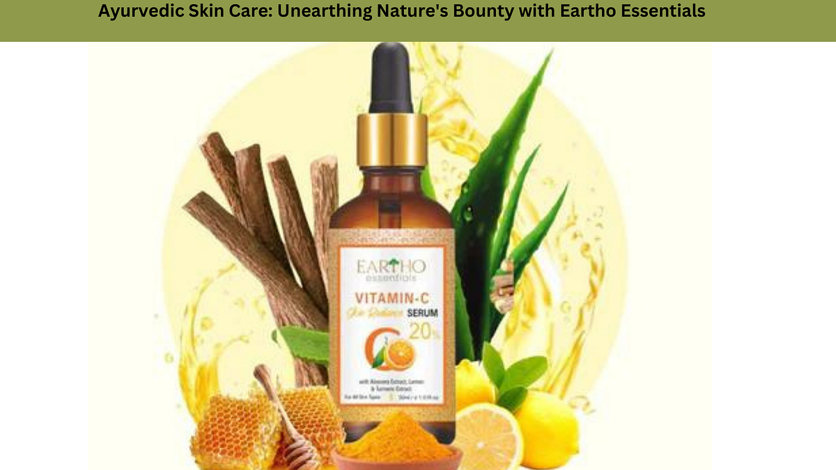Ayurvedic Skin Care: Unearthing Nature’s Bounty with Eartho Essentials ...