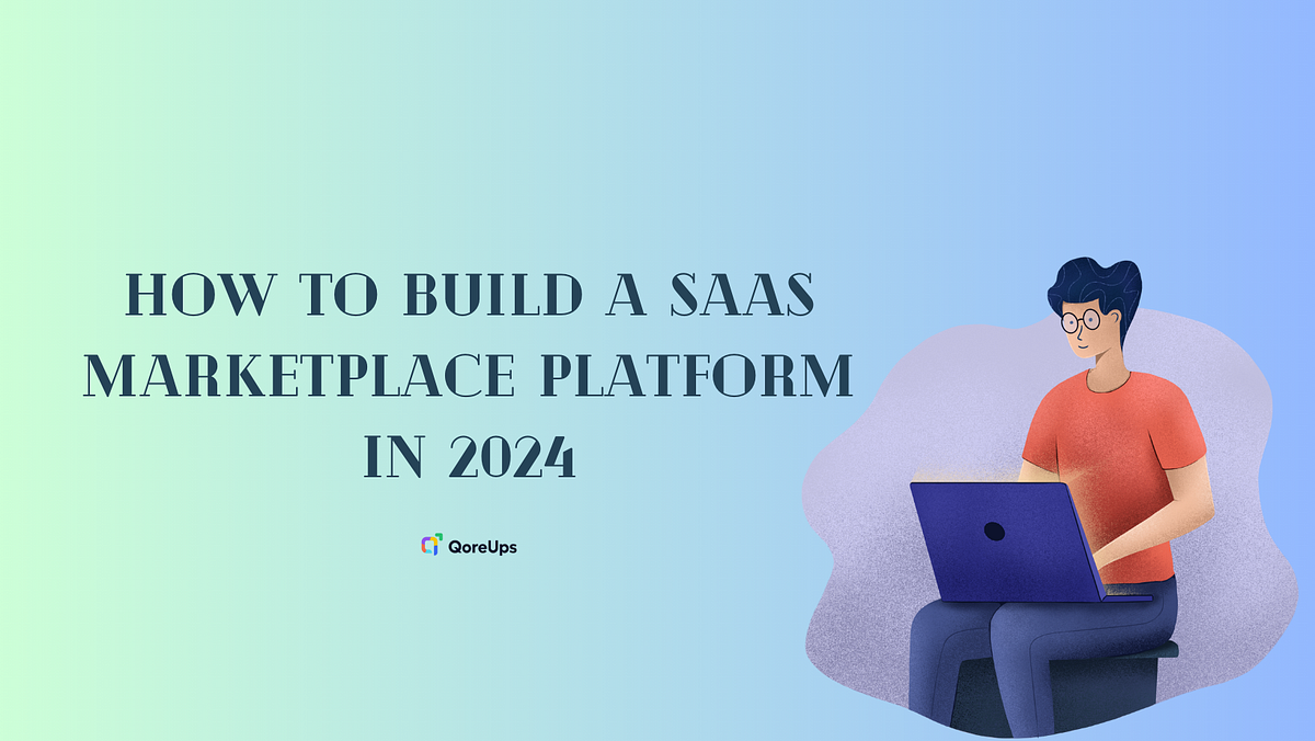 How To Build A SaaS Marketplace Platform In 2024 | by Emilygraze | Medium