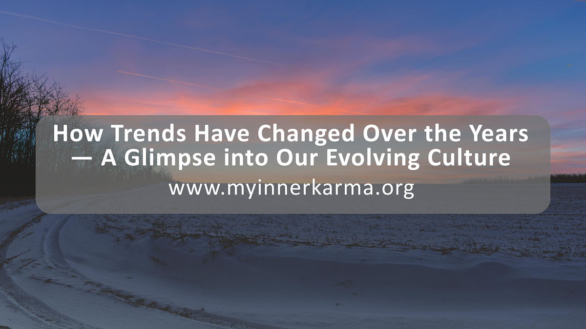 How Trends Have Changed Over the Years — A Glimpse into Our Evolving ...
