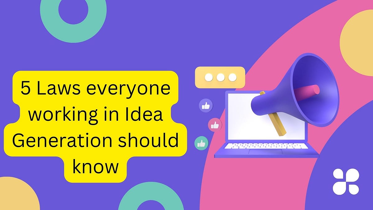 5 Laws everyone working in Idea Generation should know | by Sarang ...