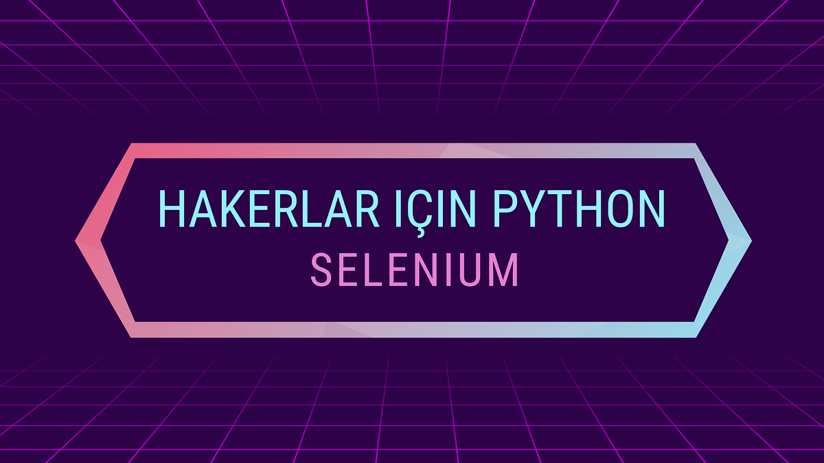 Hakerlar için Python: selenium. bu yazımızda web siteleri üzerinde bir ...