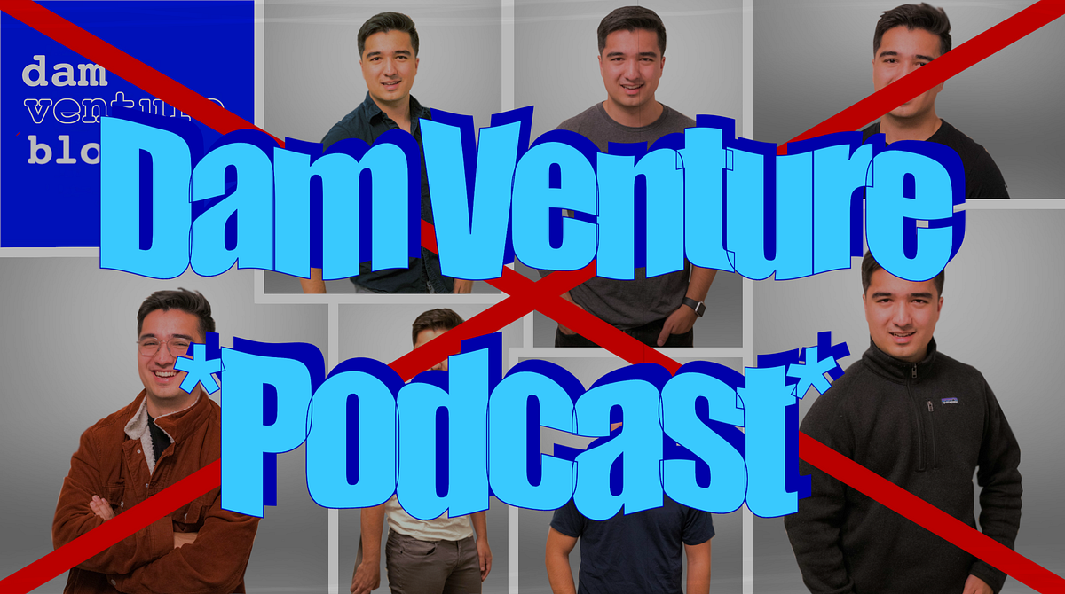 Dam Straight: Introducing the Dam Venture Podcast | by Andrew Chan ...