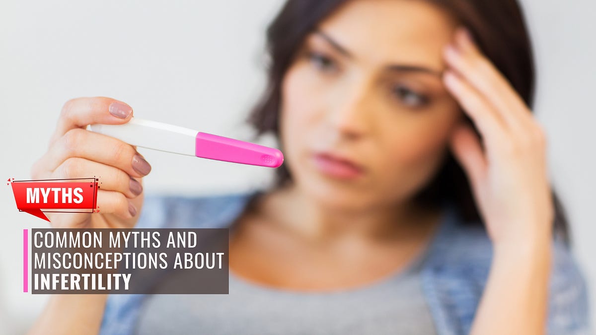 Debunking Common Myths and Misconceptions About Infertility: Your ...