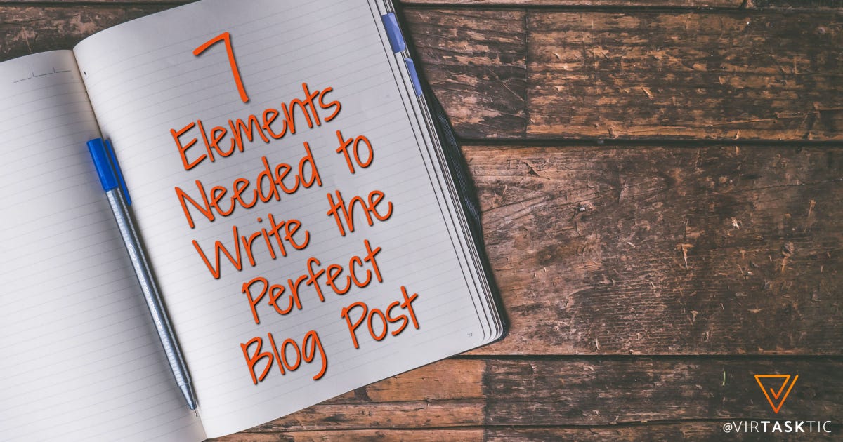 7 Elements Needed to Write the Perfect Blog Post | by VirTasktic | Medium