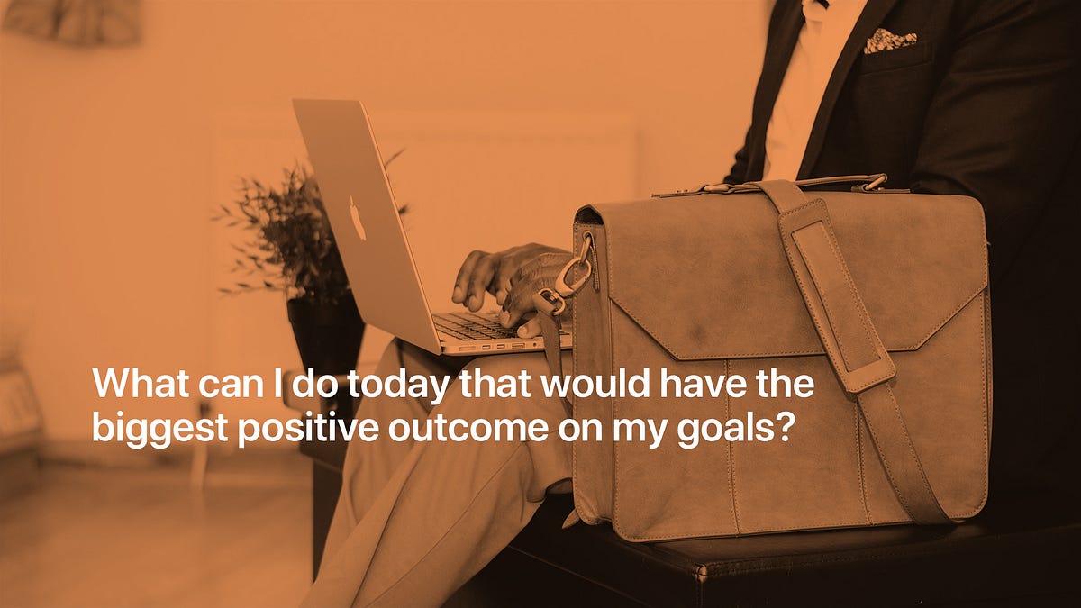 What Can You Do That Will Have The Biggest Positive Outcome On Your Day ...