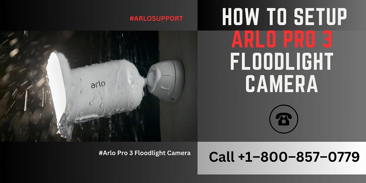How To Setup Arlo Pro 3 Floodlight Camera | +1–800–857–0779 | by ...