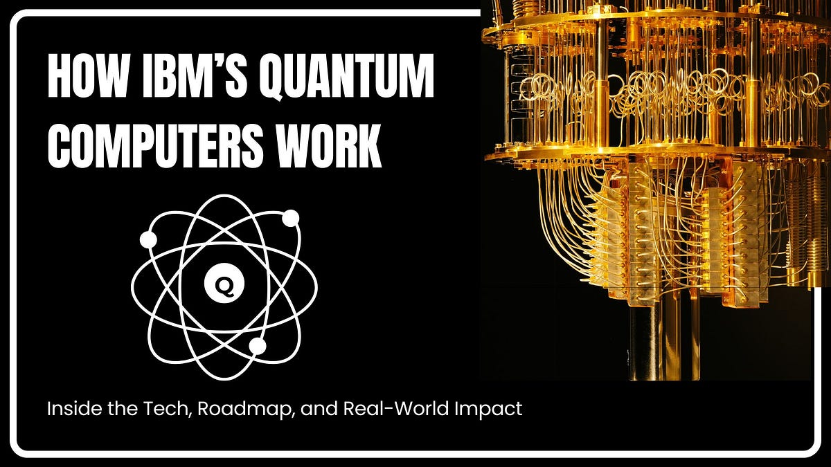 How IBM’s Quantum Computers Work: Inside the Tech, Roadmap, and Real-World Impact | by ...
