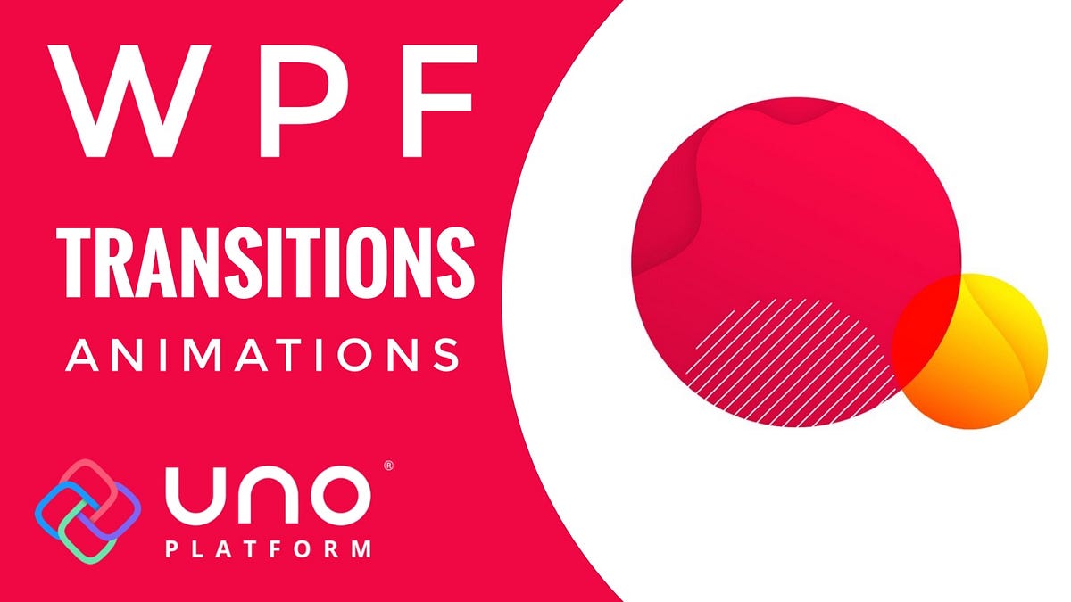 Transitions in Uno Platform. Represents a visual behavior that… | by ...