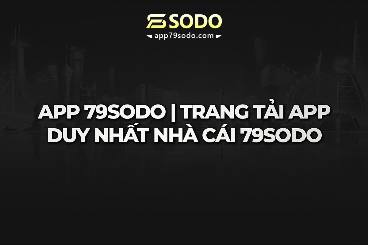 App 79SODO. 79SODO được biết đến là một trong những… | by App 79SODO | Medium