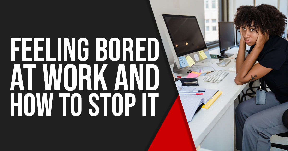 6 Reasons Why You’re Feeling Bored At Work And How To Stop It | by ...