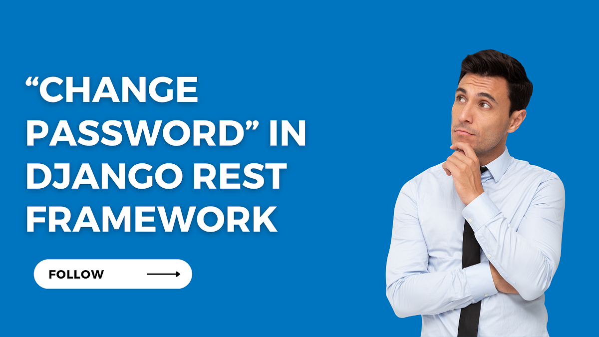 “Change Password” in Django Rest Framework | by Gbolahan O. Alaba | Medium